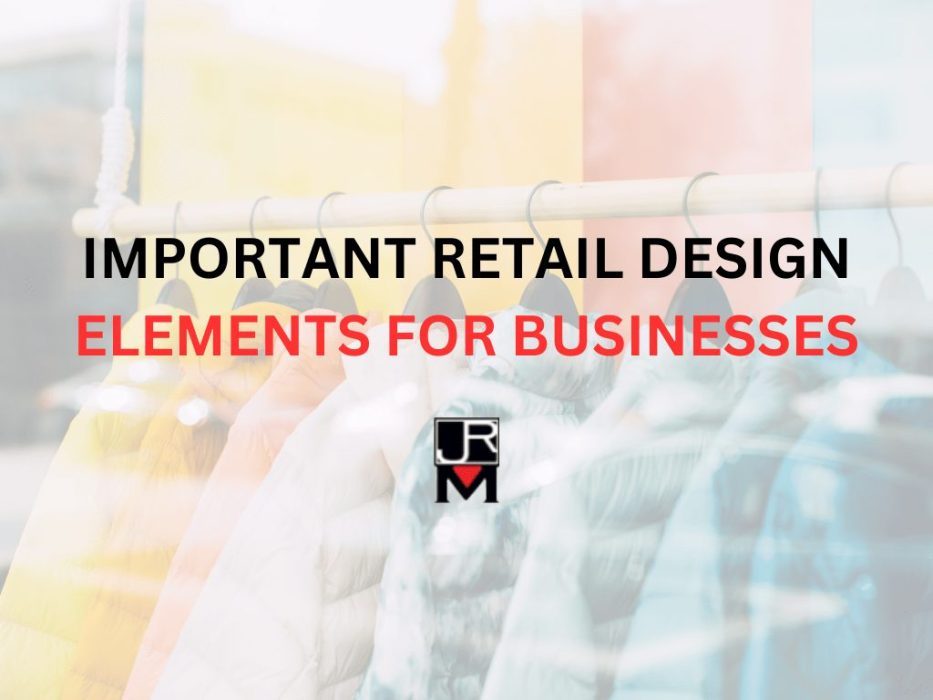 Interior Design Elements Important for Retail Businesses | JRM